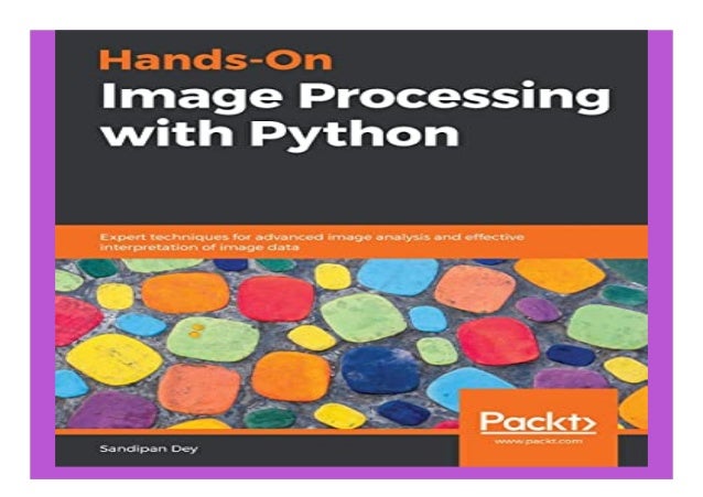 Hands-On Image Processing with Python Expert techniques for. advanced ...