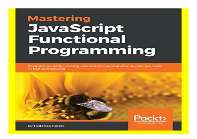 Mastering Javascript Functional Programming In Depth Guide For Writing Robust And Maintainable 6738