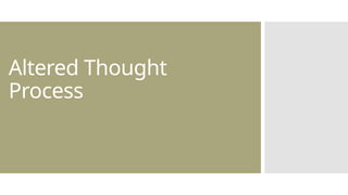 1728327969472_Altered Thought Process.pptx