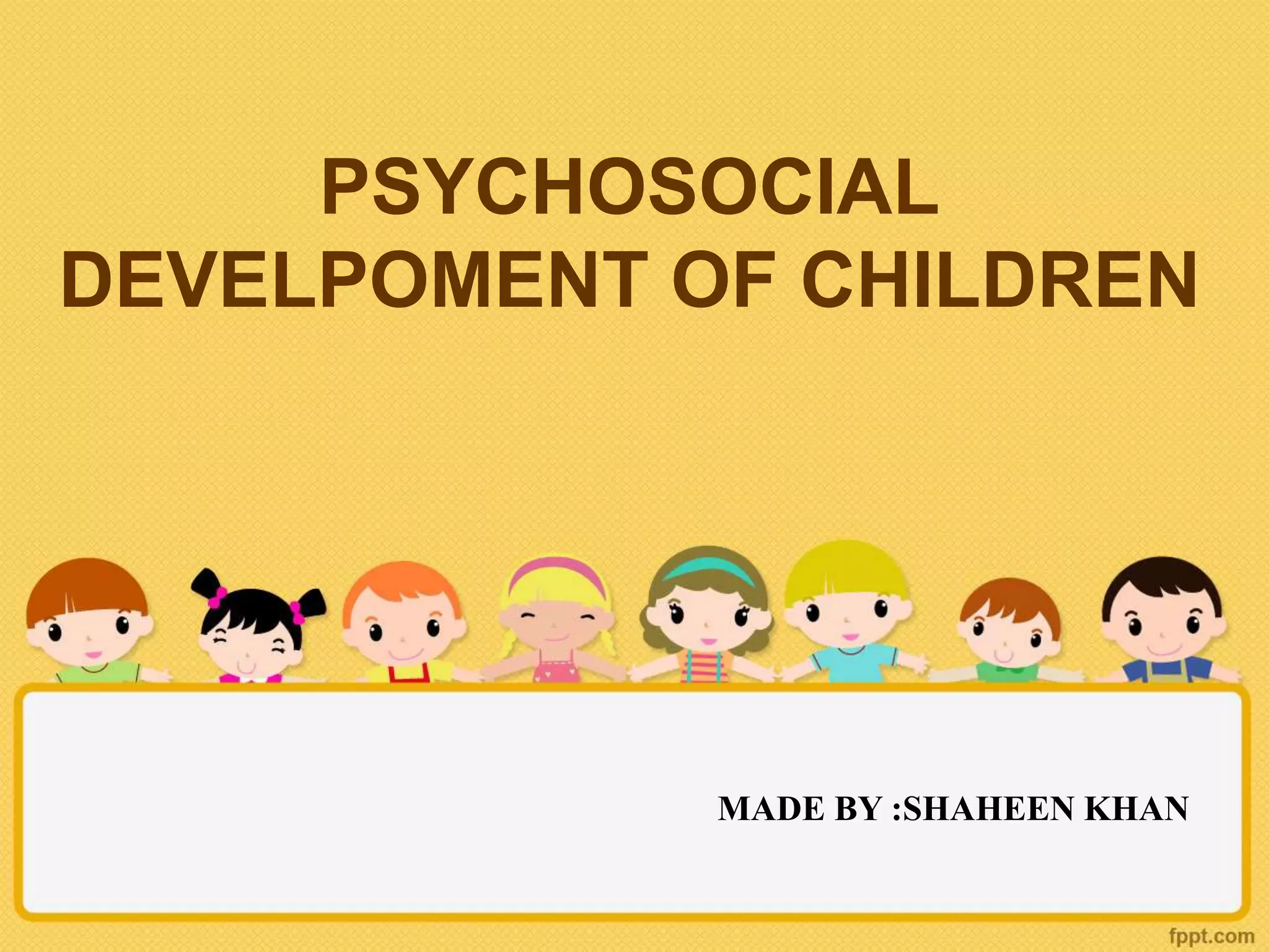 PSYCHO SOCIAL DEVELOPMENT OF CHILDREN | PPT
