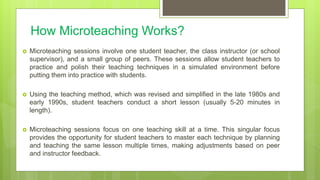 Microteaching sessions involve one student teacher | PPT