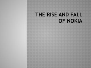 Fall of nokia.ppt and why the nokia has been fall suddenly and get into ...
