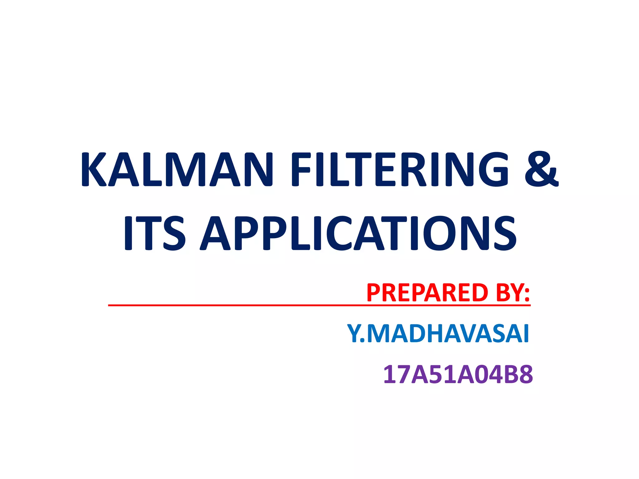 Kalman filtering and it's applications | PPTX
