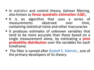 Kalman filtering and it's applications | PPTX