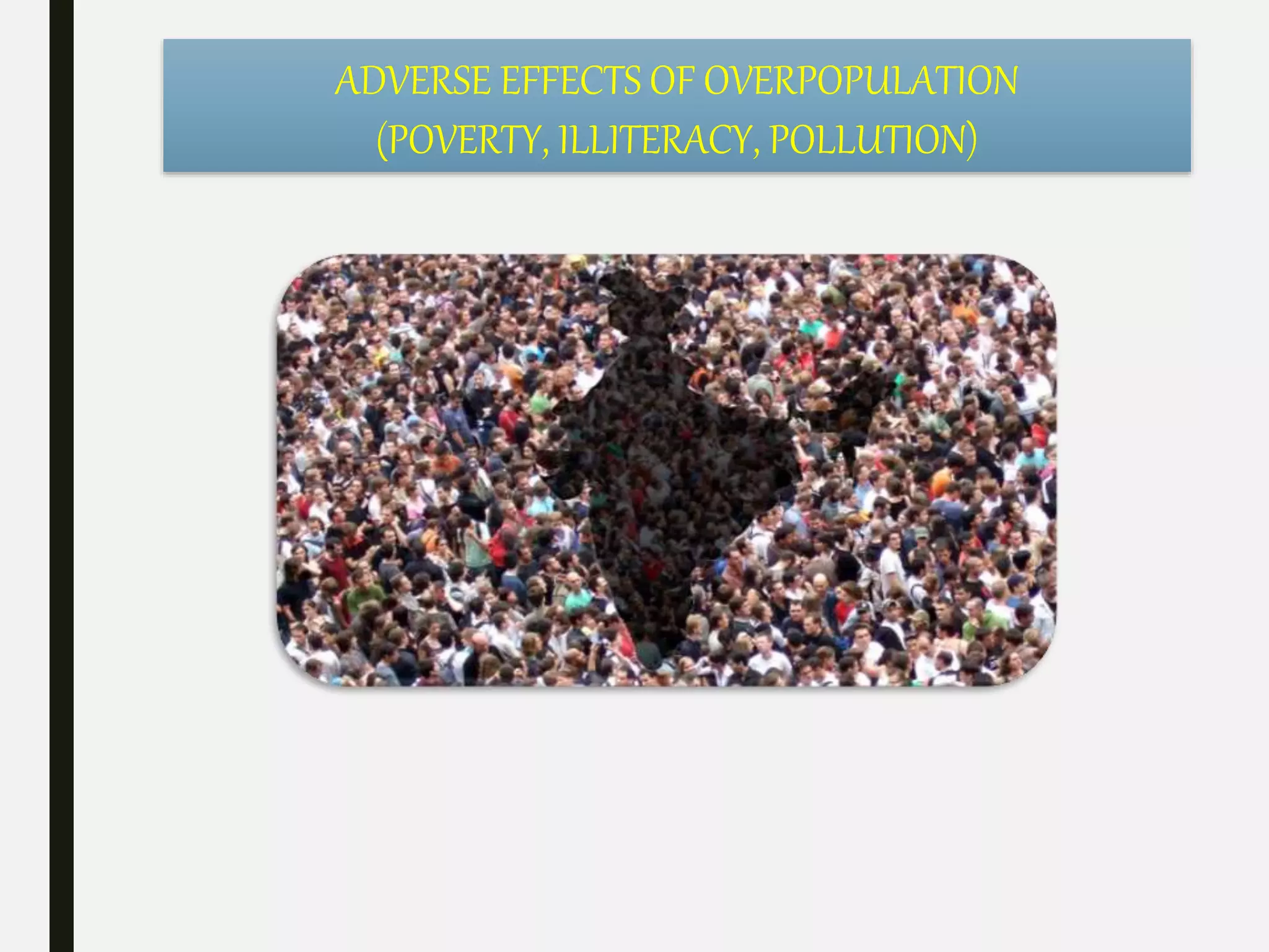 ADVERSE EFFECTS OF OVERPOPULATION (POVERTY, ILLITERACY, POLLUTION) | PPT