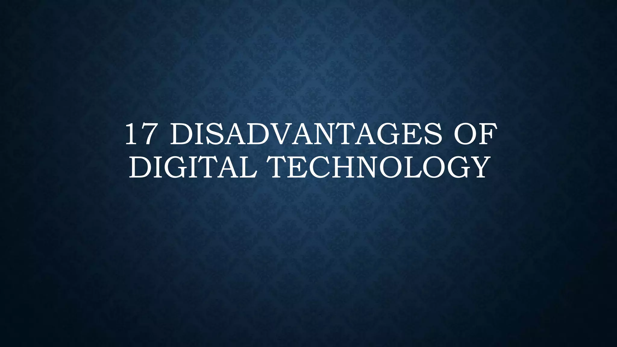 17 Disadvantages of Digital Technology.pptx