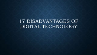 17 Disadvantages of Digital Technology.pptx