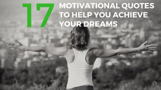 17 Motivational Quotes To Help You Achieve Your Dreams | PPT