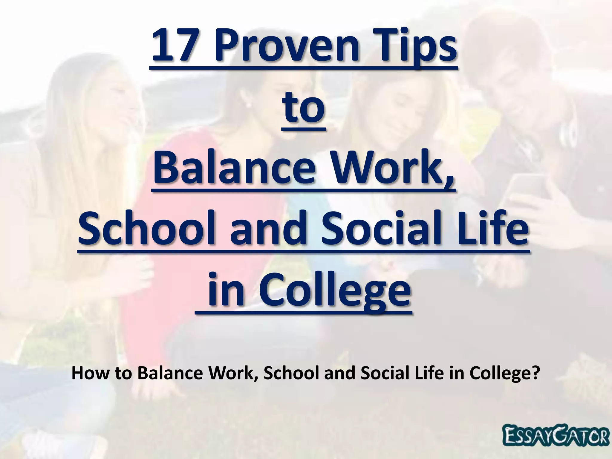 17 Proven Tips to Balance Work, School and Social Life in College | PPTX