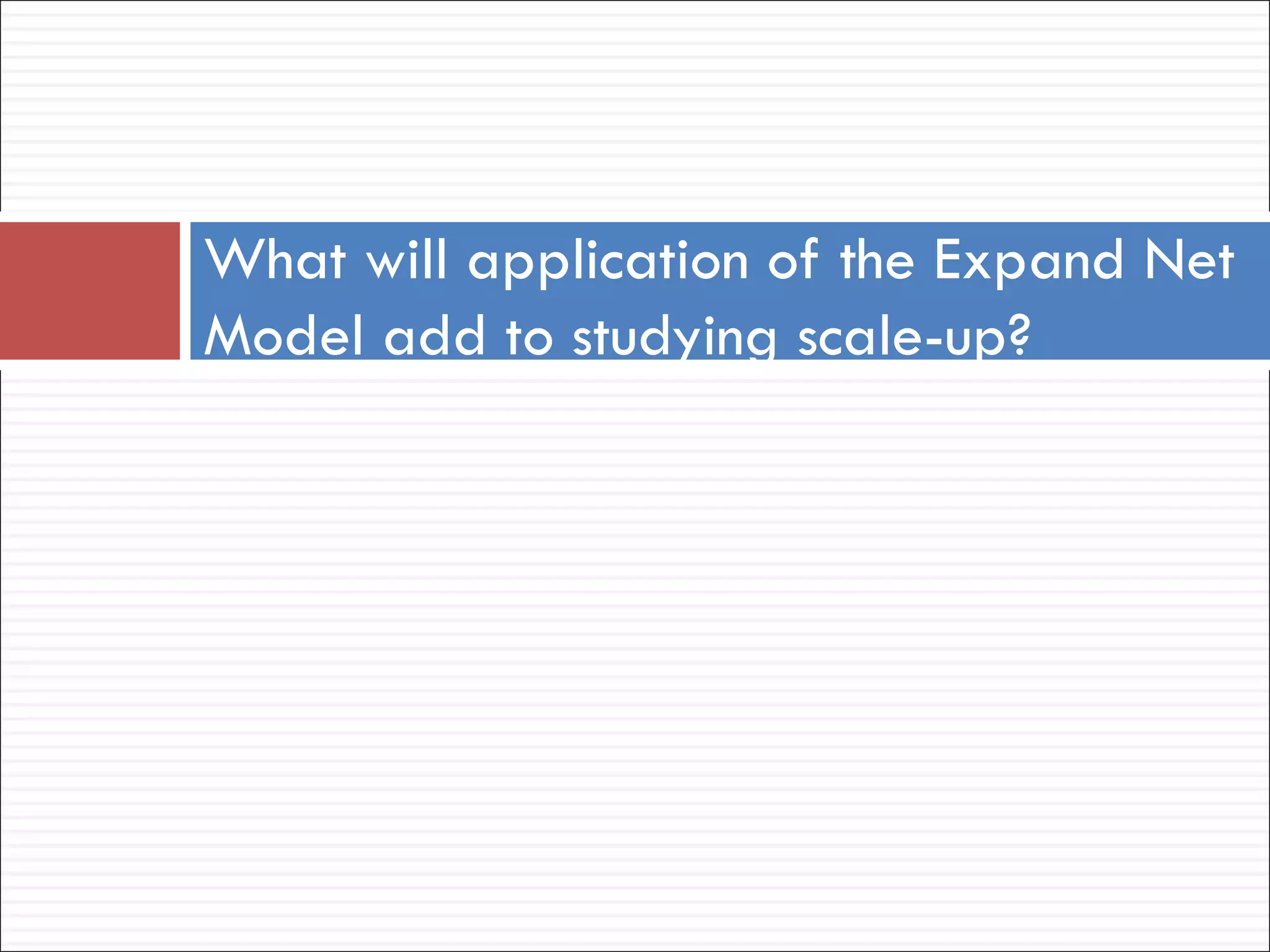 USING QUALITATIVE METHODS TO EXAMINE SCALE-UP: Application of the ExpandNet Framework and Most ...