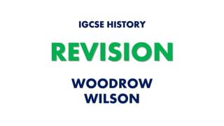 REVISION IGCSE CAMBRIDGE HISTORY: WOODROW WILSON | PPT