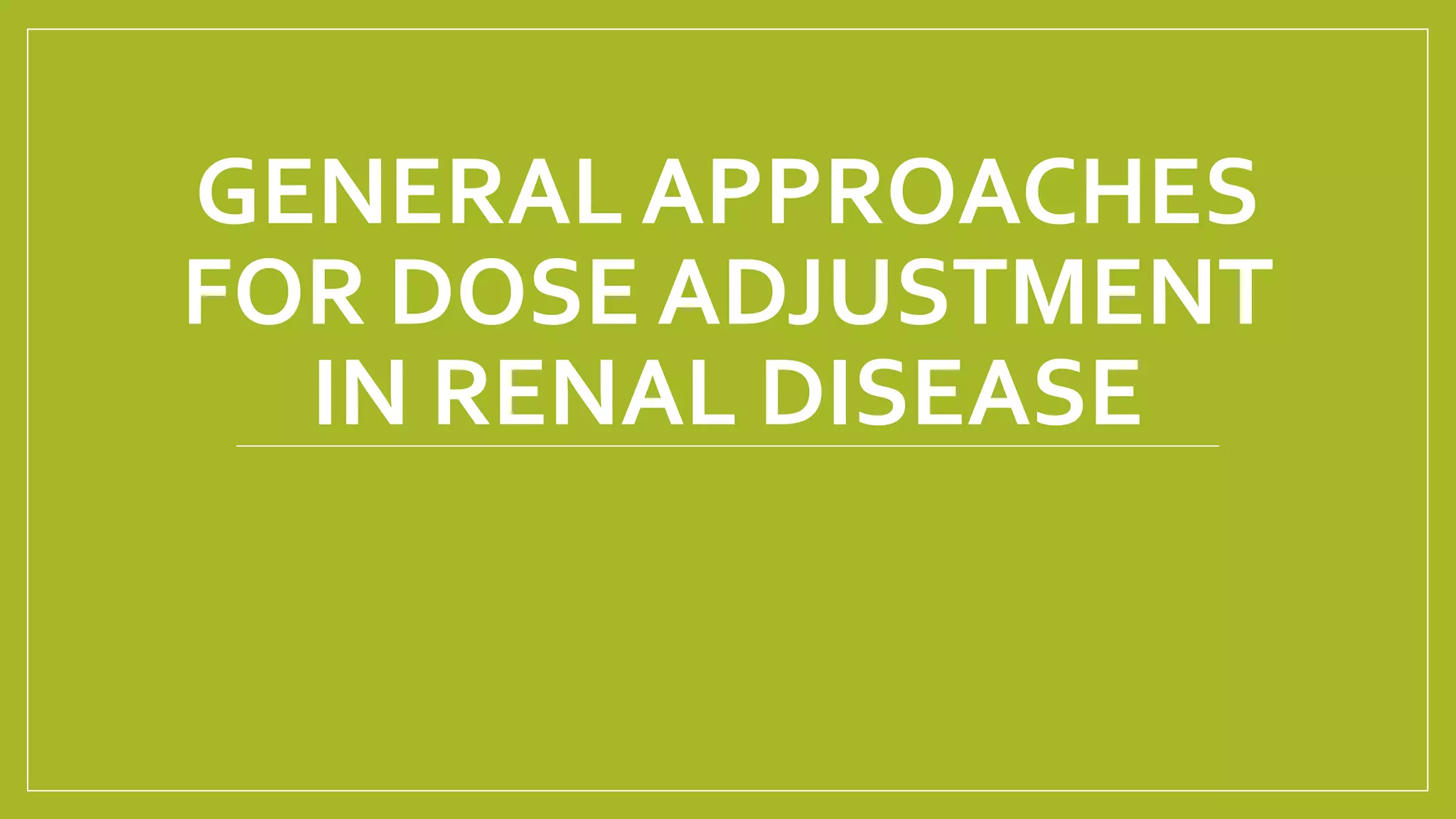 Dose adjustment in Renal Disorders | PPTX