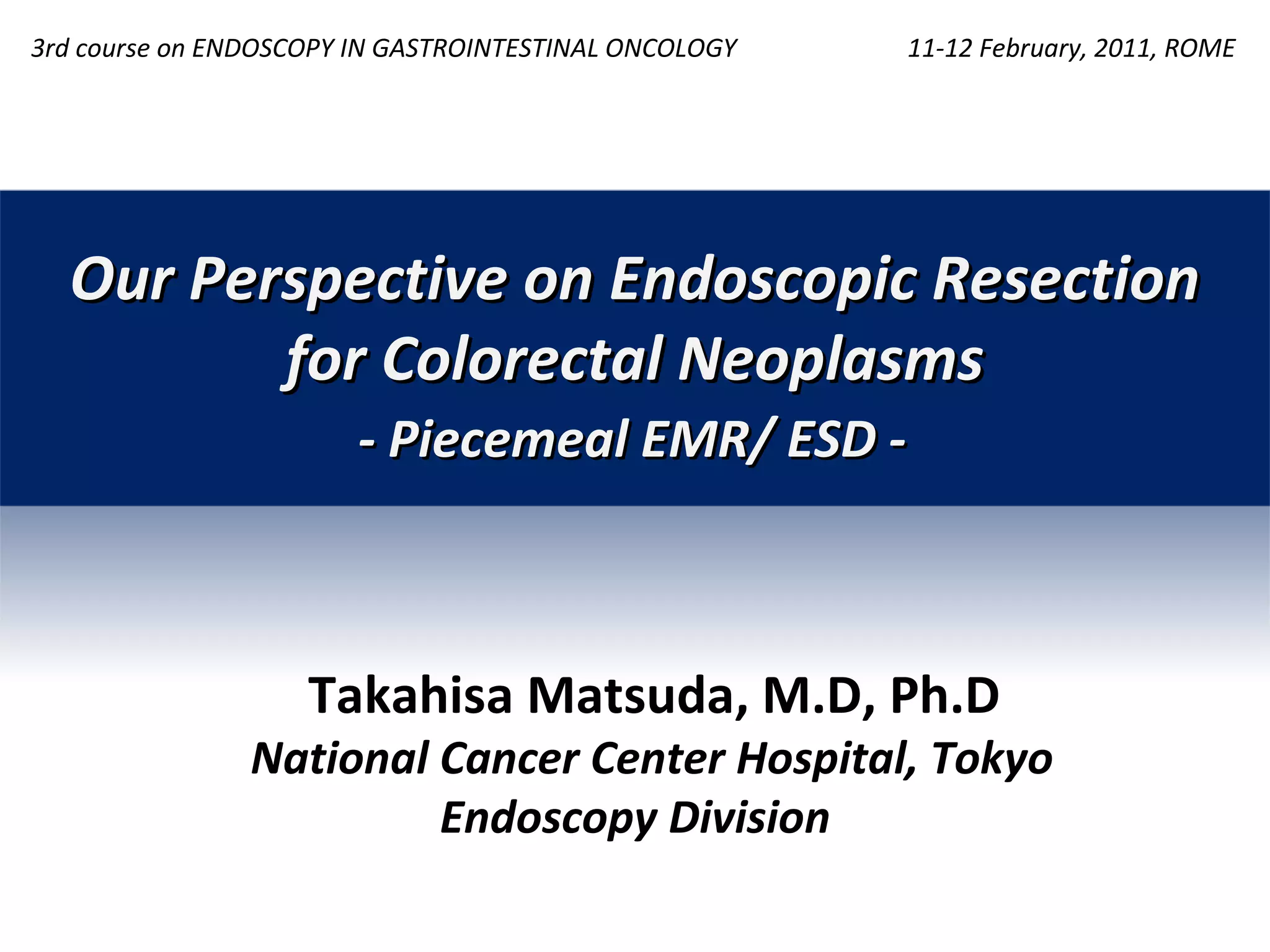 Endoscopy in Gastrointestinal Oncology - Slide 18 - T. Matsuda ...