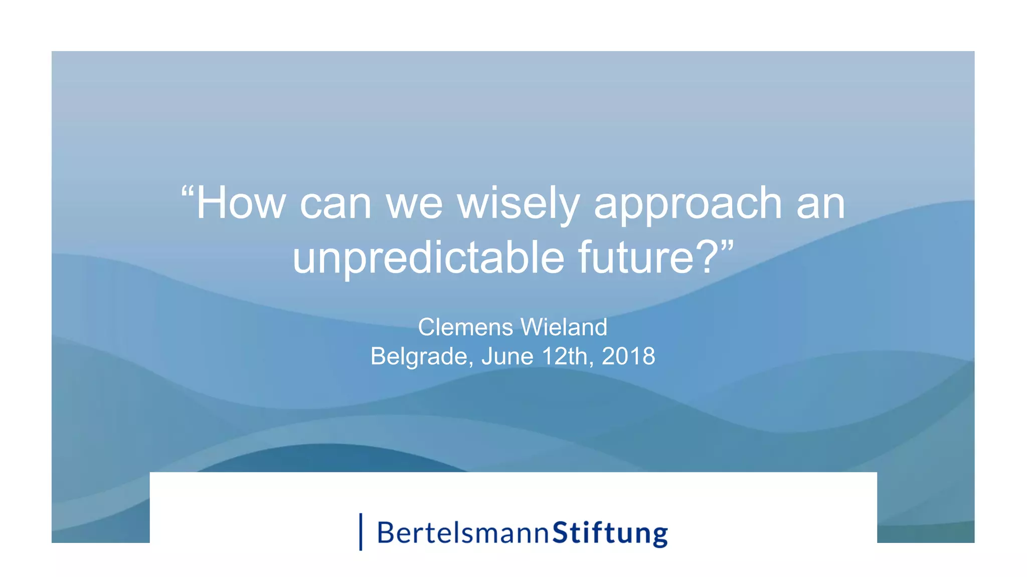 Präsentation "How can we wisely approach an unpredictable future?" | PPT