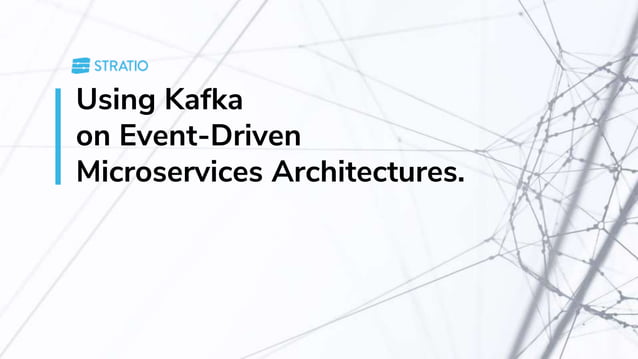 Using Kafka on Event-driven Microservices Architectures - Apache Kafka Meetup | PPT