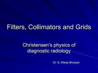 Xray filters beam restrictors and Grids Radiodiagnosis.ppt