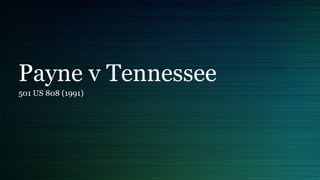 Payne v Tennessee | PPTX | Death, Injury, or Military Conflict ...
