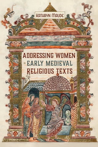 Addressing Women In Early Medieval Religious Texts Maude Kathryn | PDF
