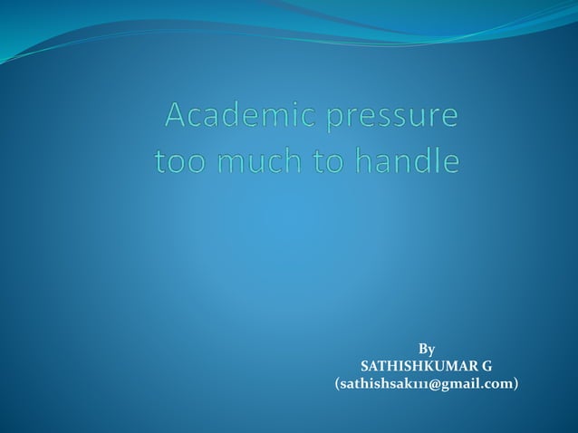 Academic pressure too much to handle | PPTX | Education