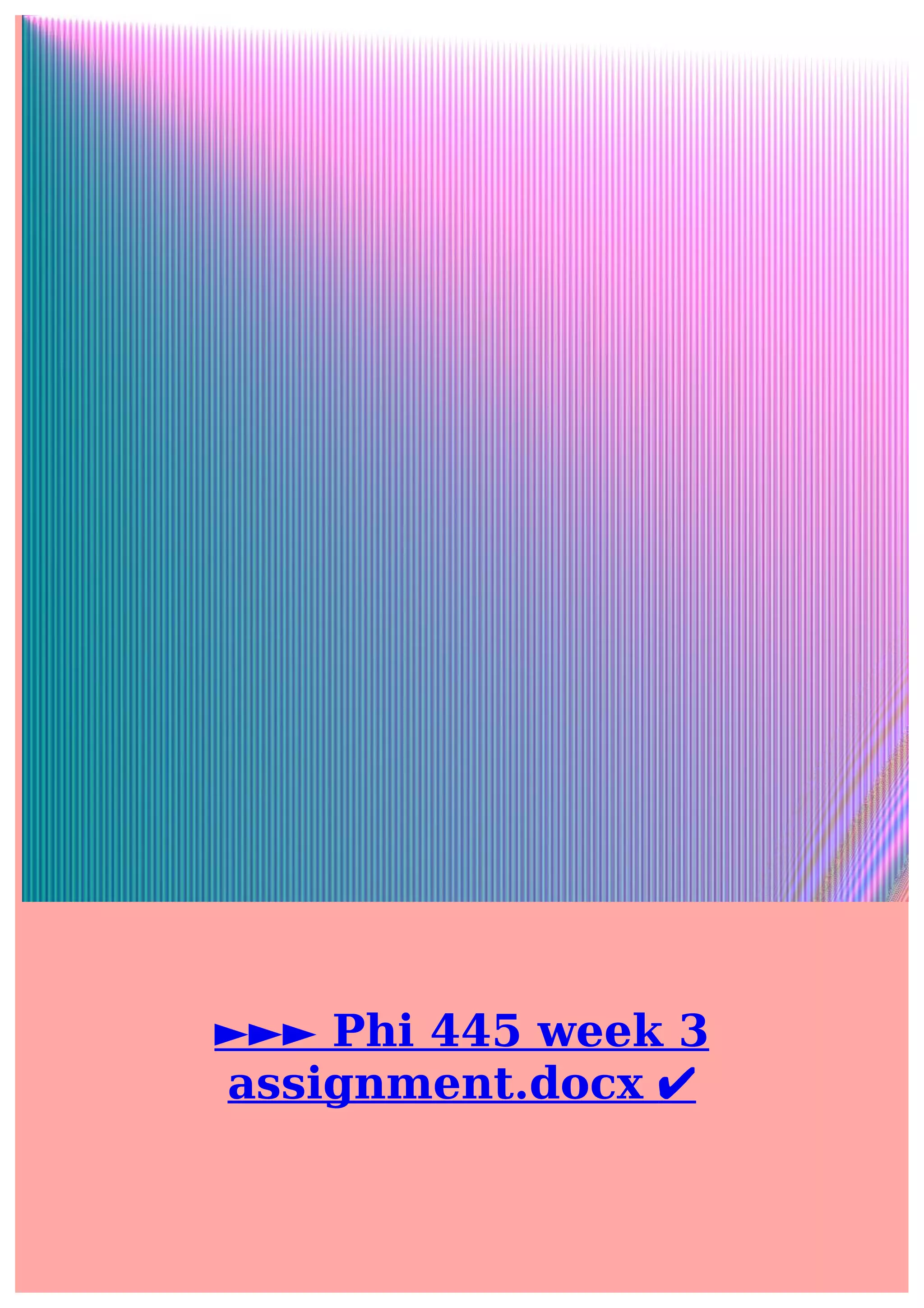 Phi 445 week 3 assignment | PDF
