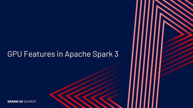 Deep Dive into GPU Support in Apache Spark 3.x | PPT | Free Download