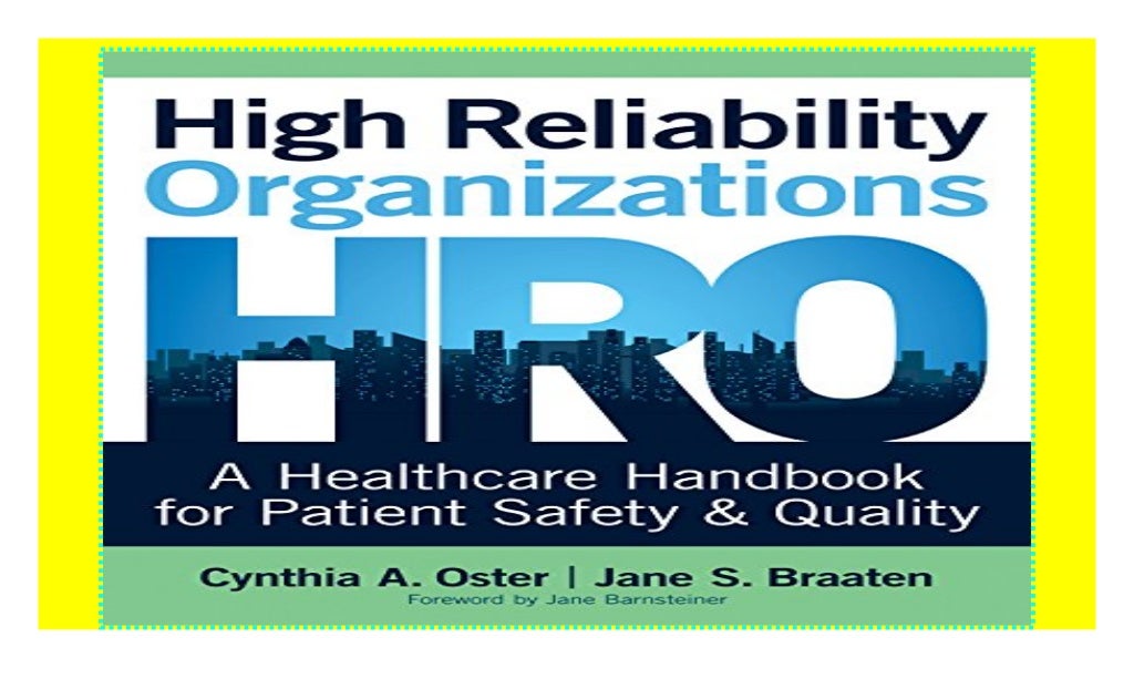 High Reliability Organizations: A Healthcare Handbook for Patient Sa… High Reliability Organizations: A Healthcare Handbook for Patient Sa…