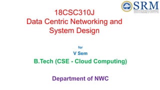 Data Centric Networking SRMIST unit 1 ppt | PPTX