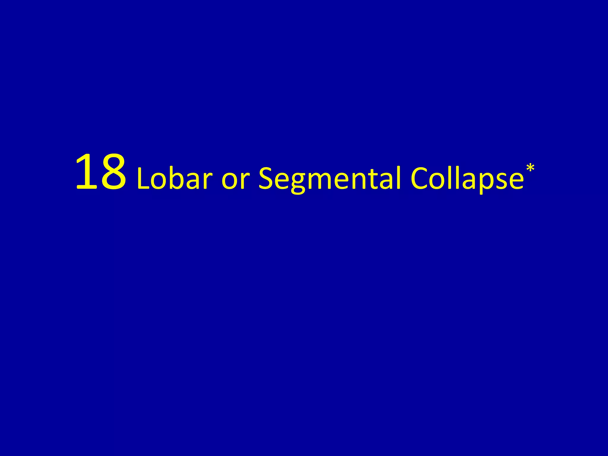 18 lobar or segmental collapse | PPTX | Lung and Respiratory Health ...
