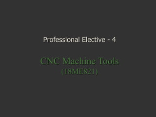 CNC MACHINE TOOLS Introduction Module 1.ppt