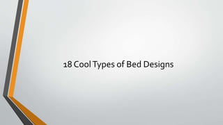 18 Types of Bed Designs & Frames to Transform Your Bedroom | PPTX
