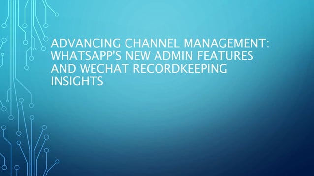 Advancing Channel Management: WhatsApp's New Admin Features and WeChat ...