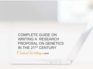 COMPLETE GUIDE ON WRITING A RESEARCH PROPOSAL ON GENETICS IN THE 21ST ...