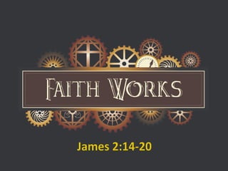 Faith Works - James 2:14-20.pptx | PDF | Christianity | Religion ...