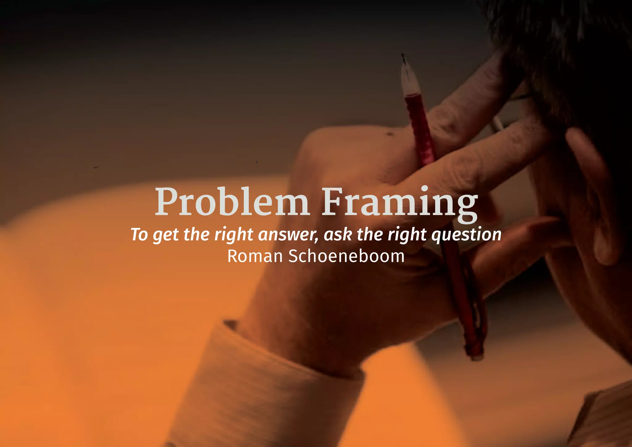 To get the right answer, ask the right question - Problem Framing | PPT