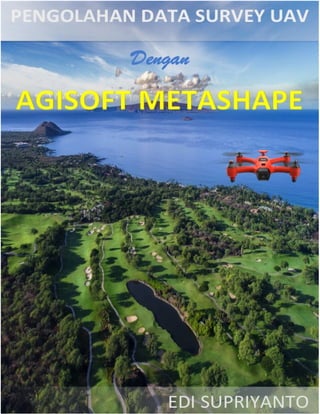 Tutorial agisoft metashape - Edi Supriyanto | PDF