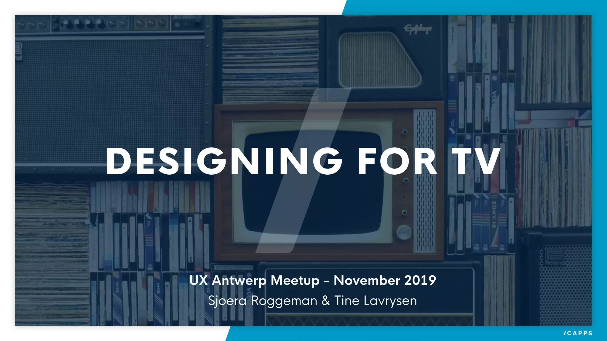 UX beers – Designing for TV – Sjoera Roggeman & Tine Lavrysen | PDF