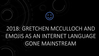 Gretchen McCulloch and Emojis as an Internet Language Gone Mainstream ...
