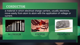 INSULATOR CONDUCTOR and SEMICONDUCTOR.pptx