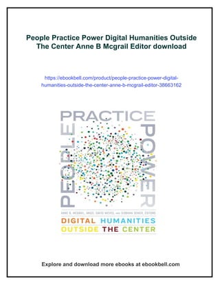 People Practice Power Digital Humanities Outside The Center Anne B ...