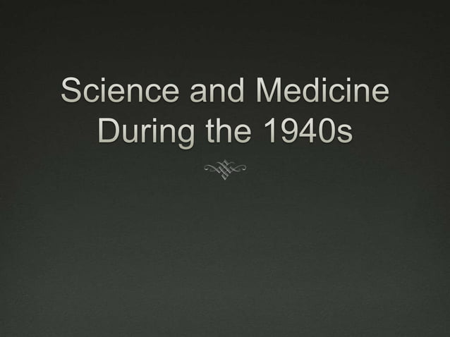 Science and Medicine of the 1940s | PPT