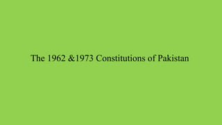 1962 and 1973 Constitutions of Pakistan.pptx