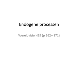 19 endogene processen | PPSX