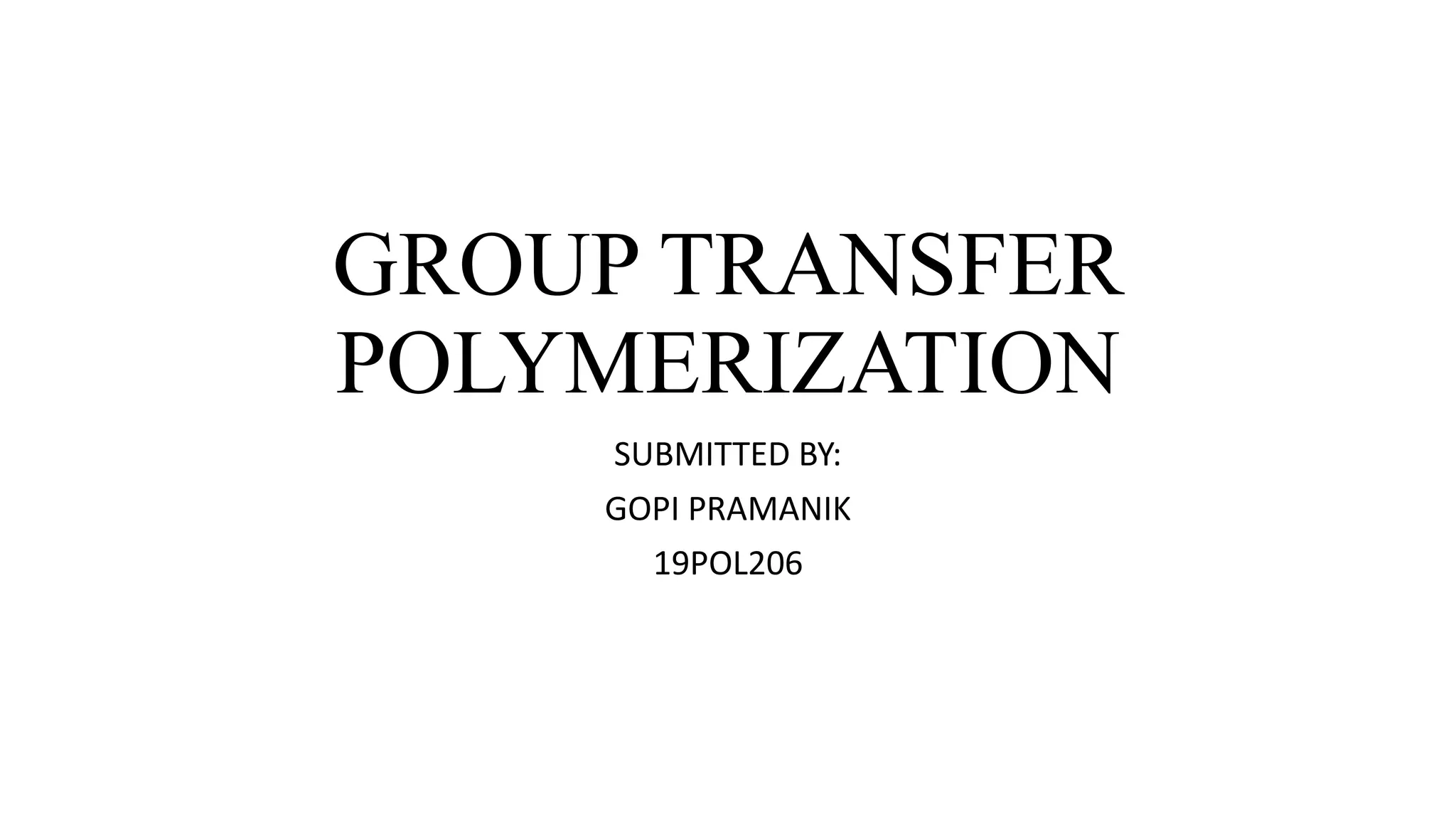 GROUP TRANSFER POLYMERIZATION | PPTX