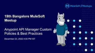 Anypoint API Manager Custom Policies & Best Practices | PPTX