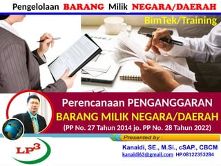 Perencanaan Penganggaran BARANG MILIK NEGARA/DAERAH (PP No. 27 Tahun 2014 jo. PP No. 28 Tahun ...