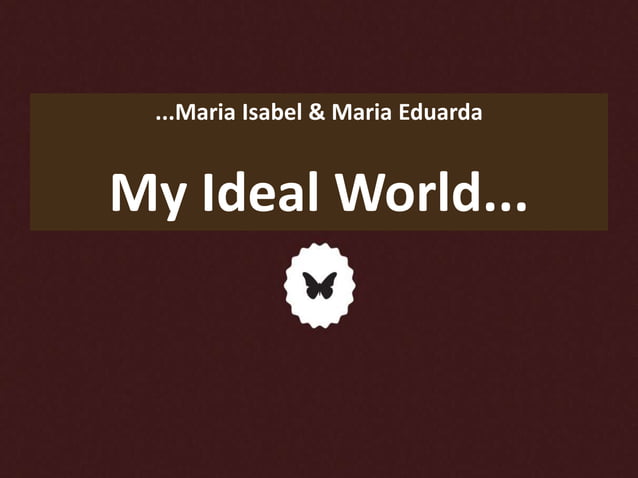 1 a maria eduarda - my ideal world | PPT