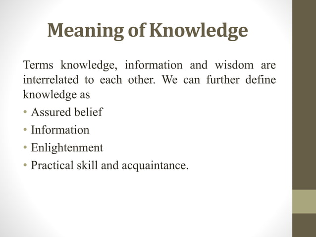 Knowledge - Concept, Nature, Steps & Importance of Knowledge | PPTX