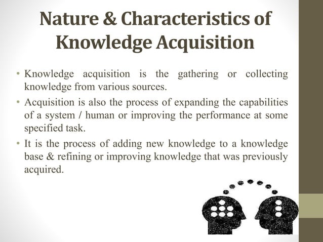 KNOWLEDGE ACQUISITION - CONCEPT & NATURE OF KNOWLEDGE ACQUISITION | PPTX