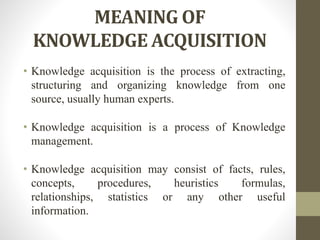 KNOWLEDGE ACQUISITION - CONCEPT & NATURE OF KNOWLEDGE ACQUISITION | PPT