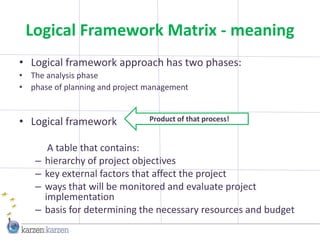 Preparing a logical framework for your project | PPTX